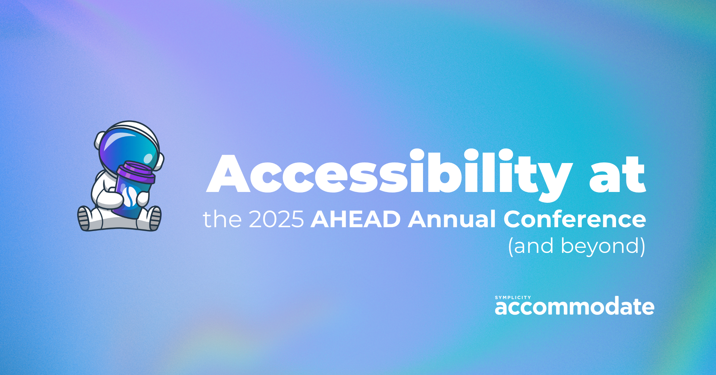 Accessible Conferences Practices for Everyone: A Guide for AHEAD25 and ...
