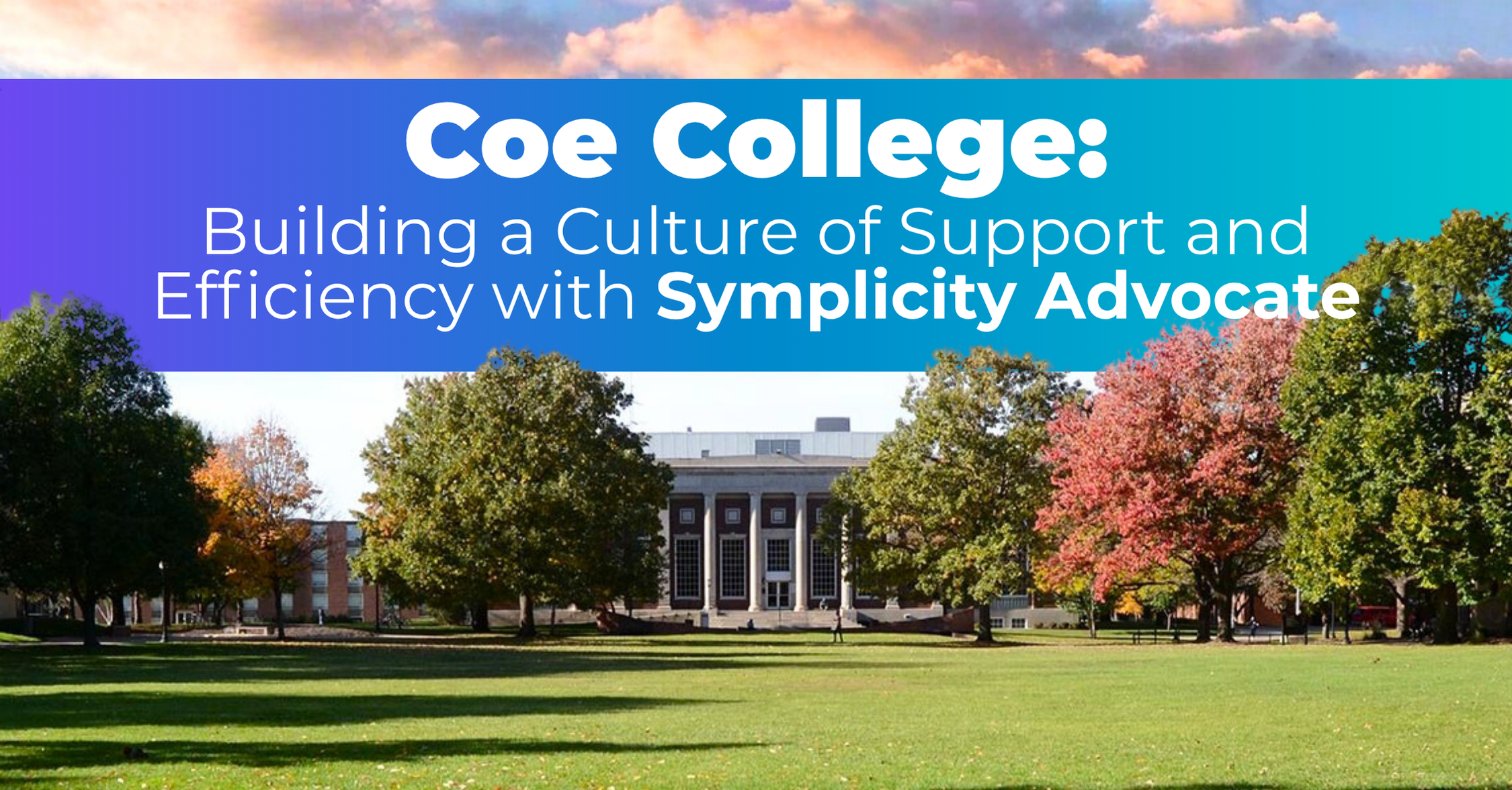Coe College: Building a Culture of Support and Efficiency with ...